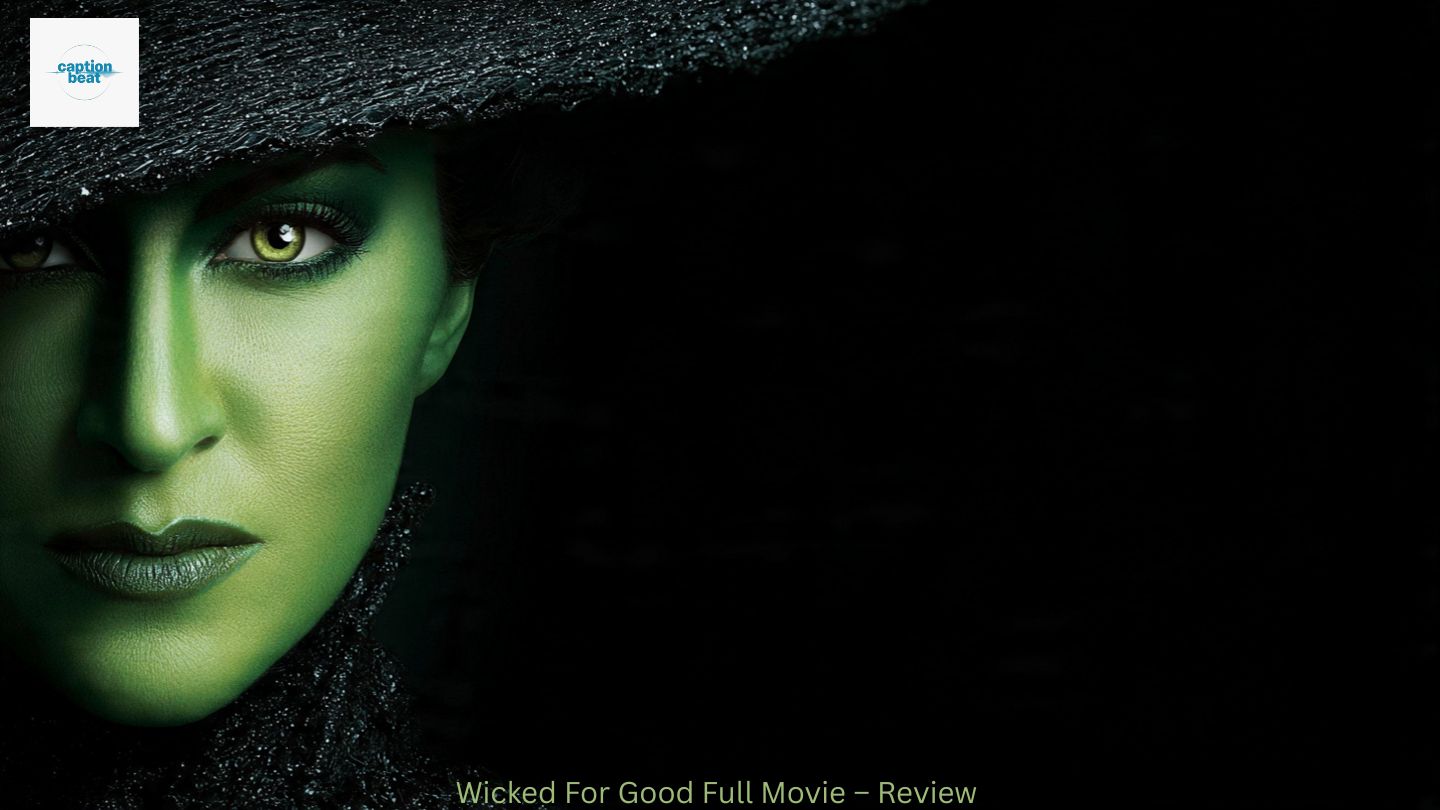 Wicked For Good Full Movie – Review - captionbeat
